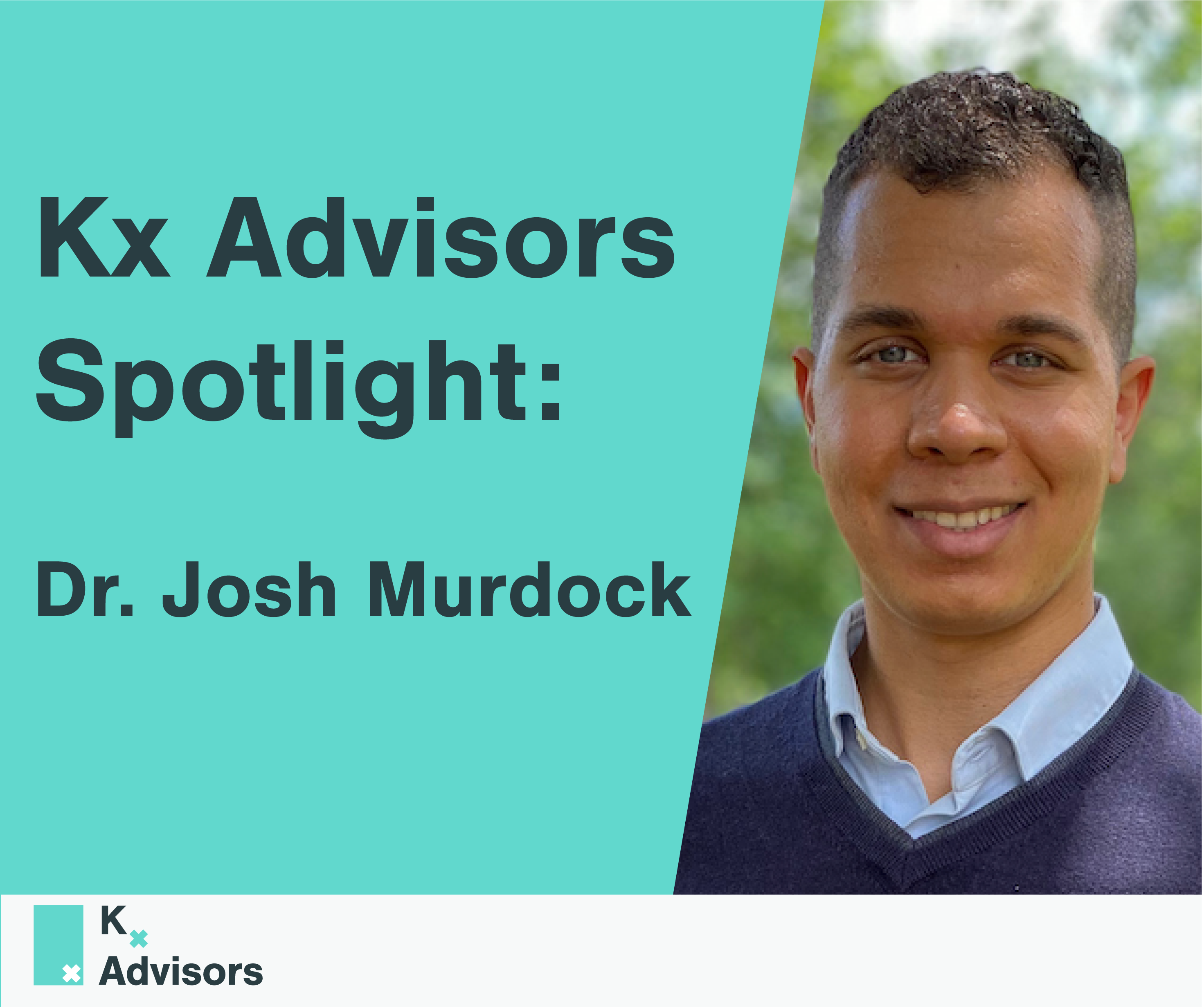 Kx Advisors Spotlight: Dr. Josh Murdock